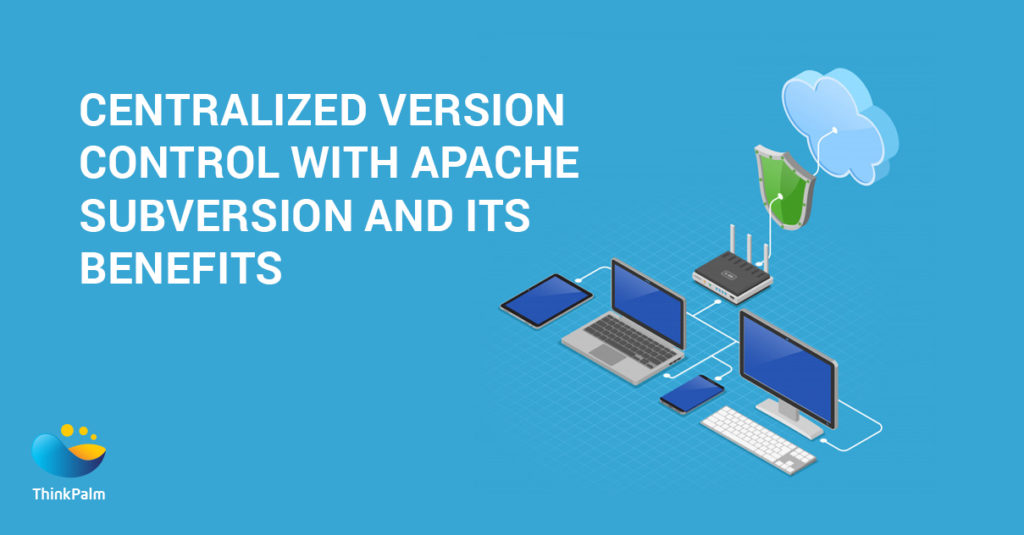Centralized Version Control With Apache Subversion And Its Benefits ...